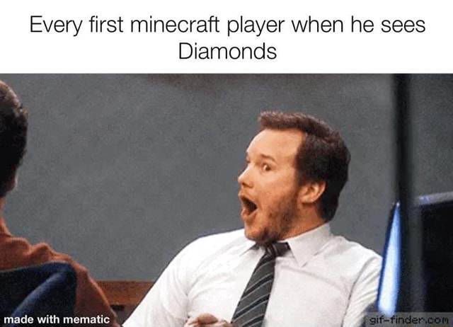 Every first minecraft player when he sees Diamonds - iFunny