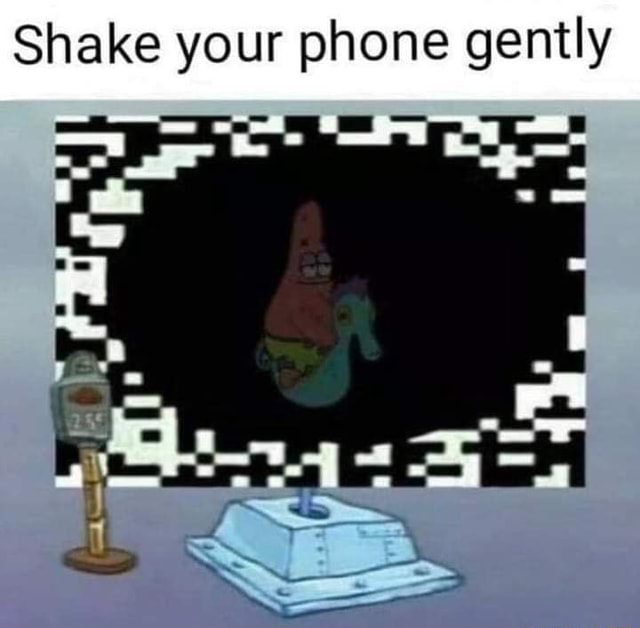 Shake Your Phone Gently IFunny