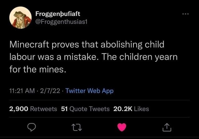 Froggenbufiaft @Froggenthusias1 Minecraft proves that abolishing child ...