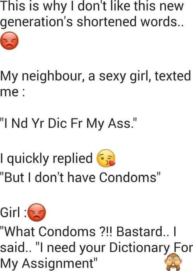 This is why I dont like this new generation's shortened words.. My ...