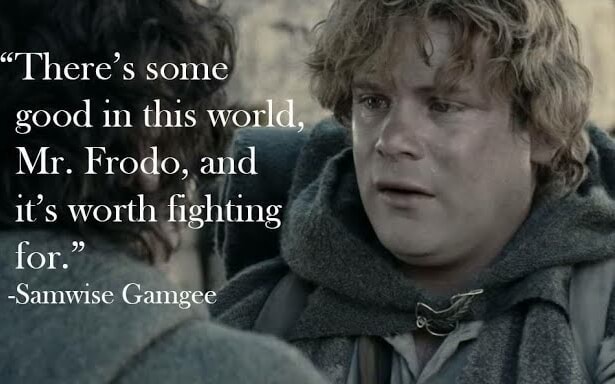 "Phere's some good this world. Mr. Frodo. and is worth iehtine for ...