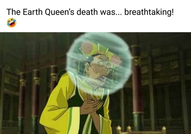 The Earth Queen's death was... breathtaking! - iFunny