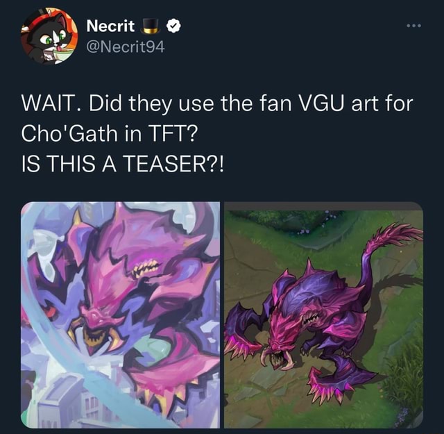 Neerit @Necti WAIT. Did they use the fan VGU art for Cho'Gath in TFT ...