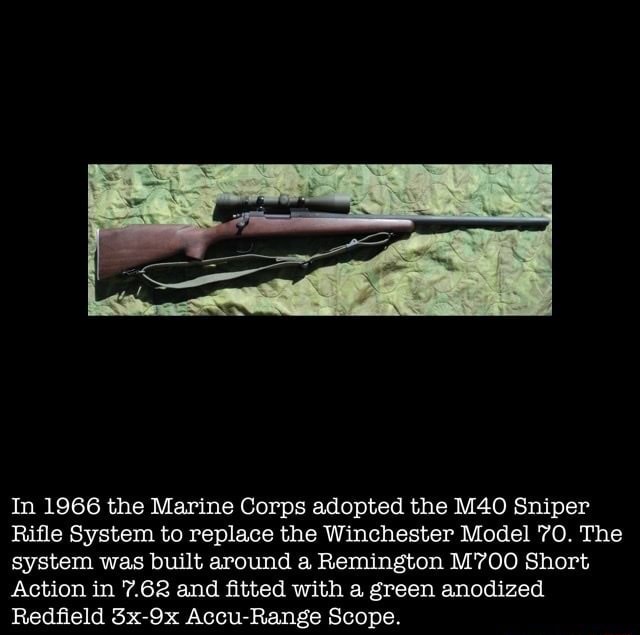 In 1966 the Marine Corps adopted the Sniper Rifle System to replace the ...
