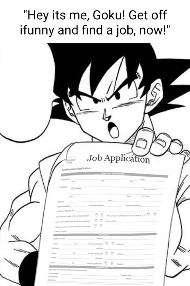 "Hey its me, Goku! Get off ifunny and find a job, now!" I - iFunny