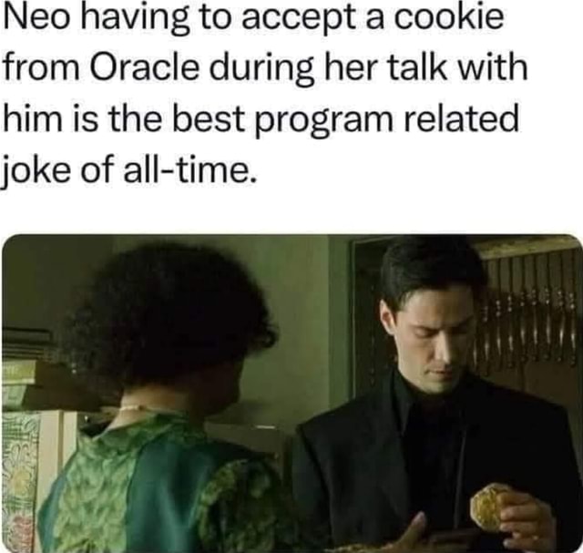 Neo having to accept a cookie from Oracle during her talk with him is ...