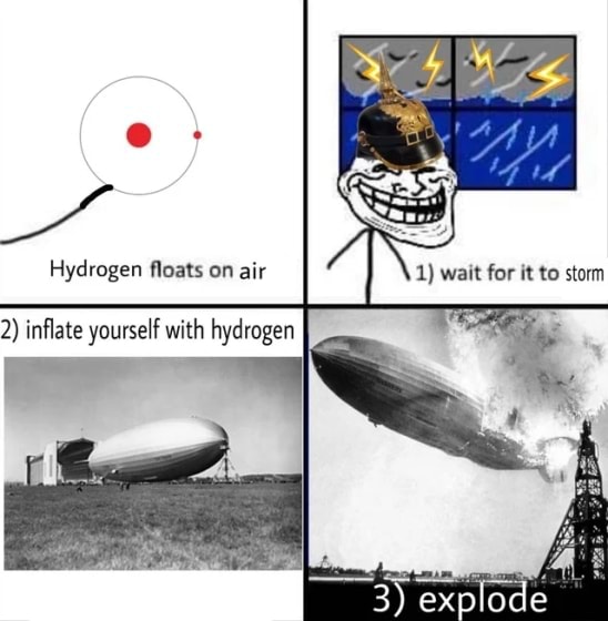 Hydrogen floats on air 2) inflate yourself with hydrogen - iFunny