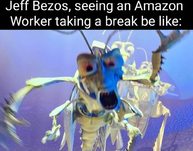 Jeff Bezos, seeing an Amazon Worker taking a break be like: I I - iFunny