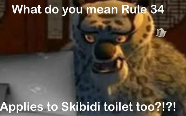 What do you mean Rule 34 Applies to Skibidi toilet too?!?! - iFunny