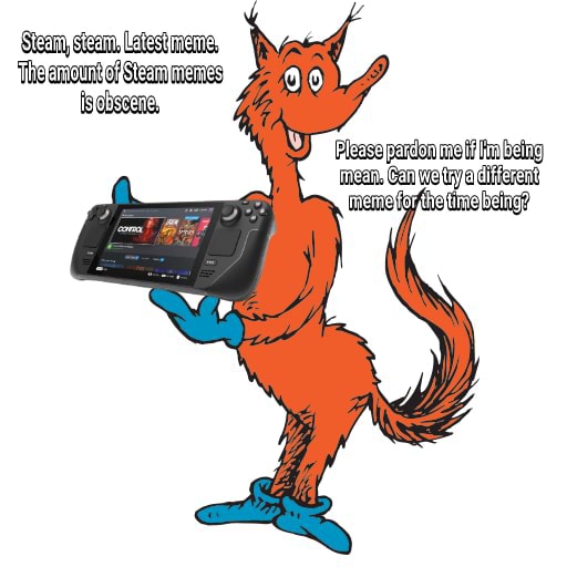Steam, steam. Latest meme. The amount of Steam memes is obscene. Please ...