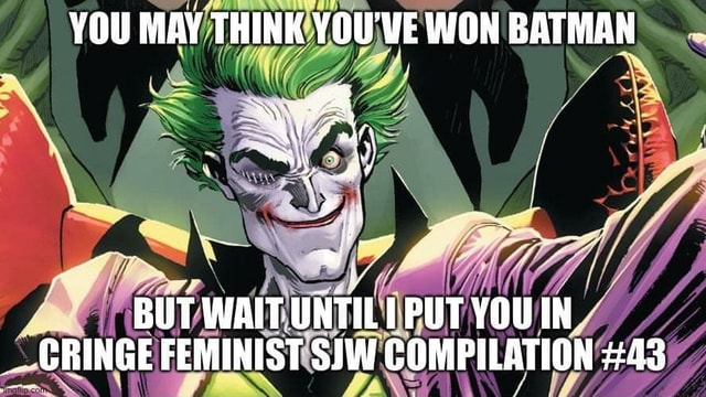 YOU MAY THINK YOU'VE WON BATMAN BUT WAIT UNTILI PUT YOU IN CRINGE ...