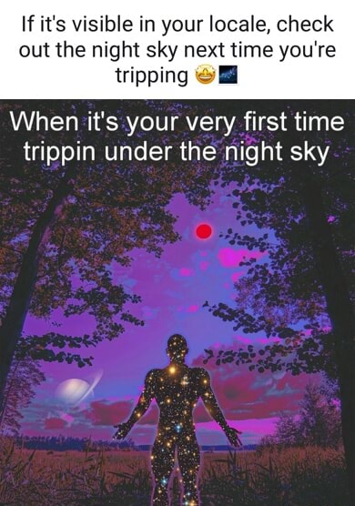 If it's visible in your locale, check out the night sky next time you ...