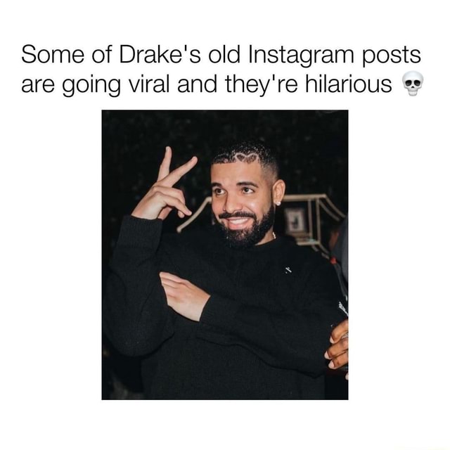 Some of Drake's old Instagram posts are going viral and they're ...