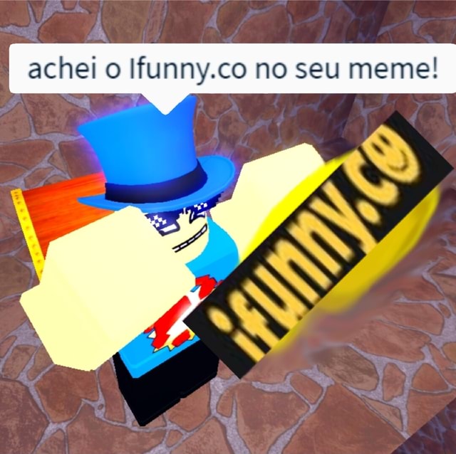 Achei o Ifunny.co no seu meme! - iFunny Brazil
