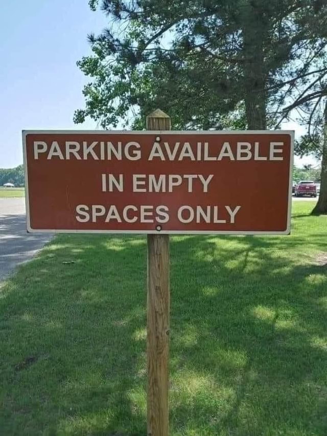 PARKING AVAILABLE IN EMPTY SPACES ONLY - iFunny