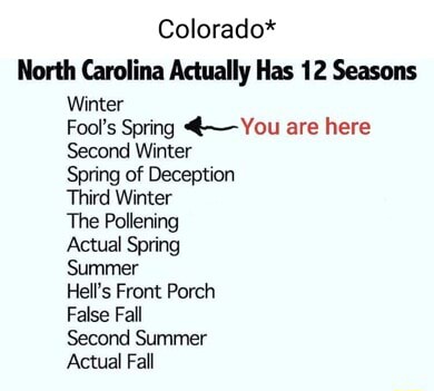 Colorado* North Carolina Actually Has 12 Seasons Winter Fool's Spring ...