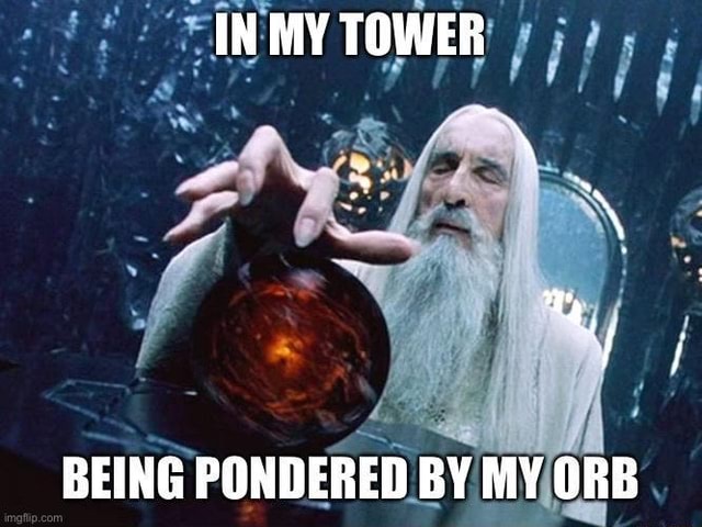 From Mordor, Orb ponders you. #lotr #memes #meme #dank_memes #pondering ...
