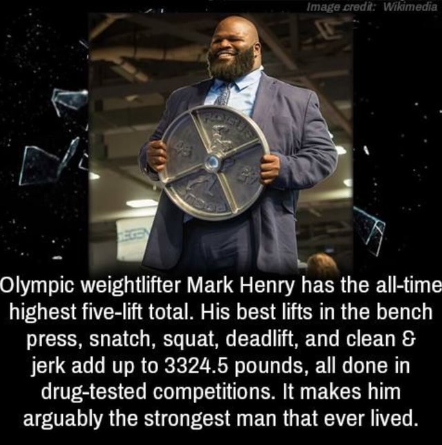 I Olympic weightlifter Mark Henry has the all-time highest five-lift ...