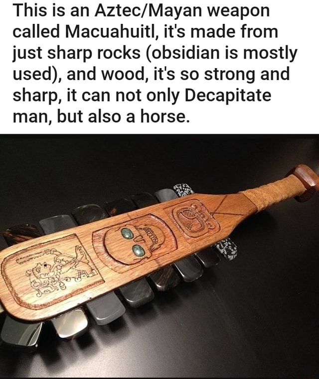 This is an Aztec/Mayan weapon called Macuahuitl, it's made from just ...