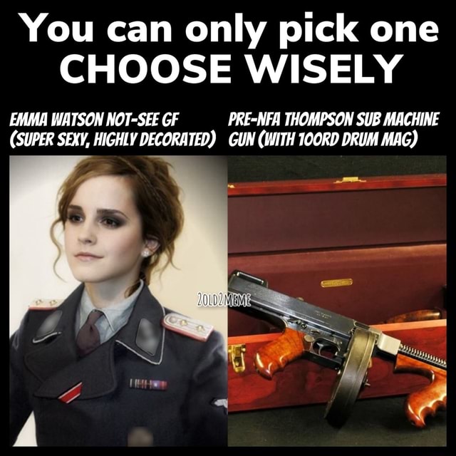 You can only pick one CHOOSE WISELY EMMA WATSON NOT-SEE GF PRE-NFA ...