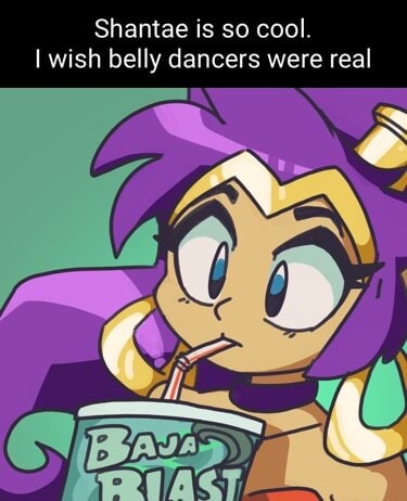 Shantae is so cool. I wish belly dancers were real - iFunny