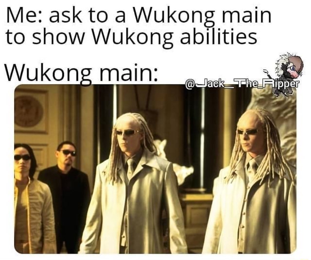 Me: ask to a Wukong main to show Wukong abilities Wukong main: - iFunny