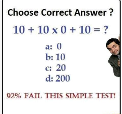 Choose Correct Answer ? 10+10x0+10=? a: O b: 10 c: 20 92% FAIL THIS ...