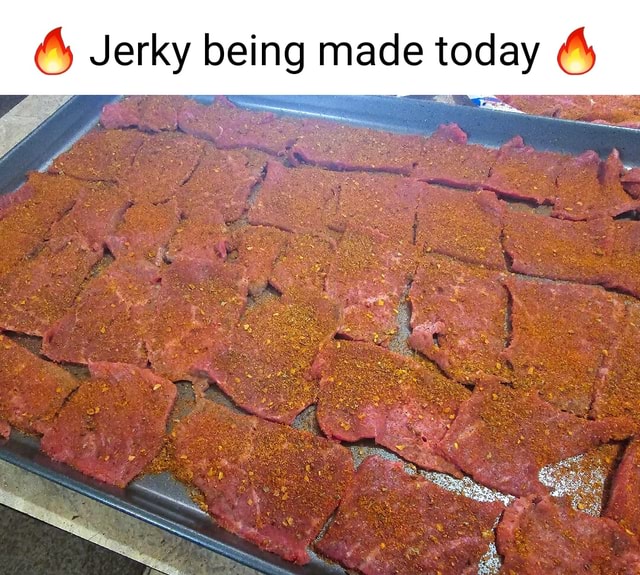 Jerky being made today - iFunny