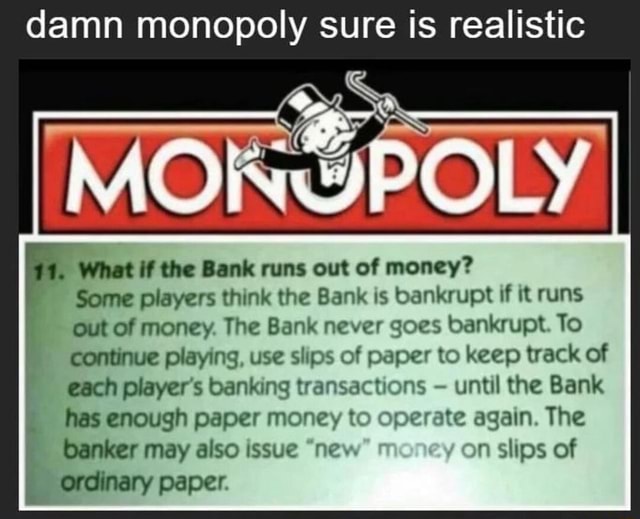Damn monopoly sure is realistic MO) What if the Bank runs out of money ...