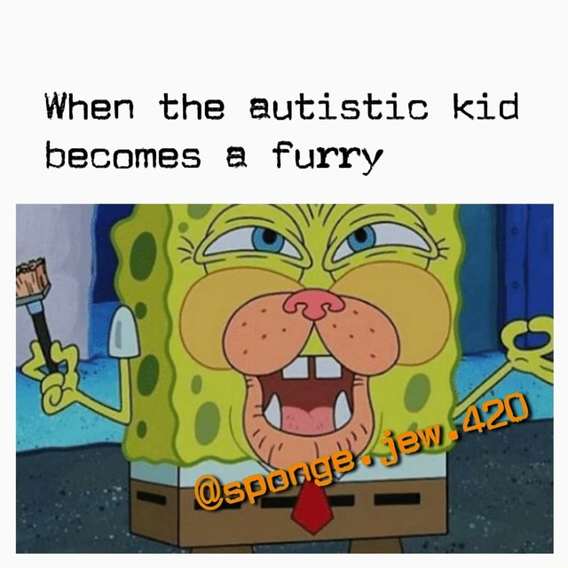When the autistic kid becomes a Furry - iFunny