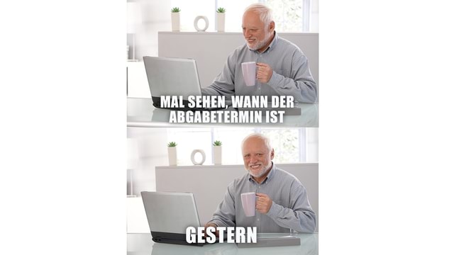 MAL SEHEN, WANN DER ABGABETERMIN IST GESTERN - Keke