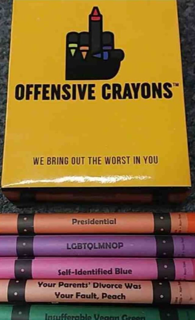 OFFENSIVE CRAYONS" WE BRING OUT THE WORST IN YOU Presidential we Veur ...