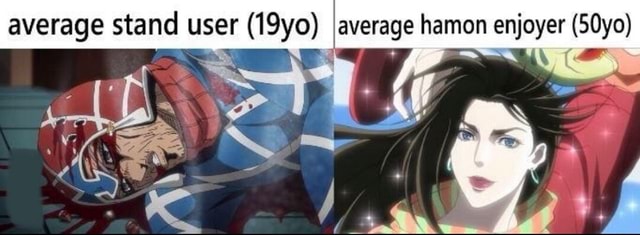 Average stand user (19yo) average hamon enjoyer (50yo) - iFunny