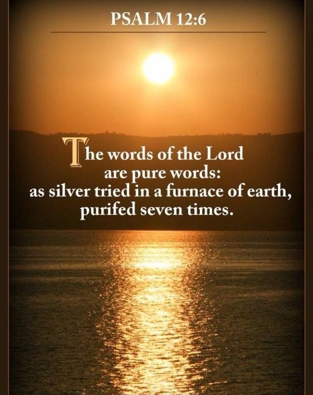 PSALM "[he words of the Lord are pure words: as silver tried in a ...