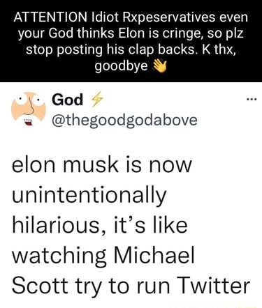ATTENTION Idiot Rx even your God thinks Elon is cringe, so plz stop ...