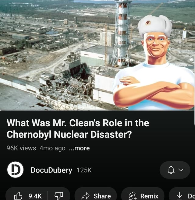 What Was Mr. Clean's Role in the Chernobyl Nuclear Disaster? views ago ...