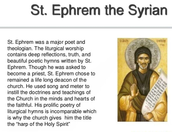 St. Ephrem the Syrian St. Ephrem was a maior poet and theologian. The ...