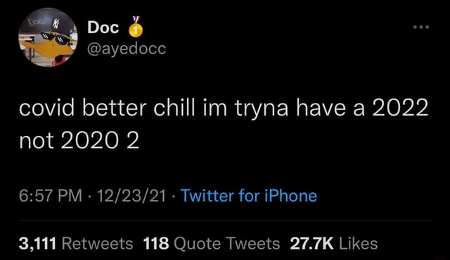 \ Doe @ayedocc covid better chill im tryna have a 2022 not 2020 2 PM ...