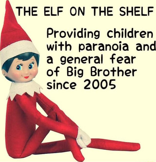 THE ELF ON THE SHELF Providing children with paranoia and general fear ...