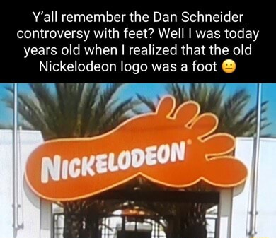 Y'all remember the Dan Schneider controversy with feet? Well I was ...