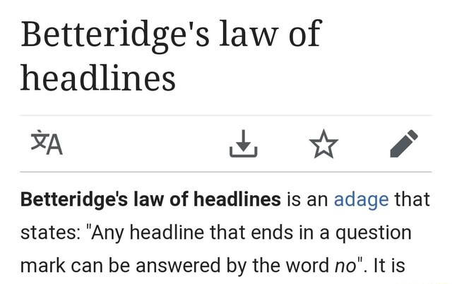 Betteridge's law of headlines Betteridge's law of headlines is an adage ...