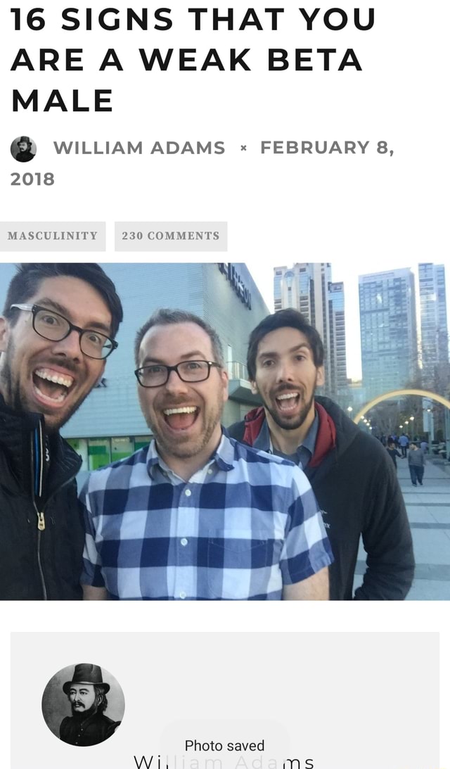 16 SIGNS THAT YOU ARE A WEAK BETA MALE WILLIAM ADAMS FEBRUARY 8, 2018 ...