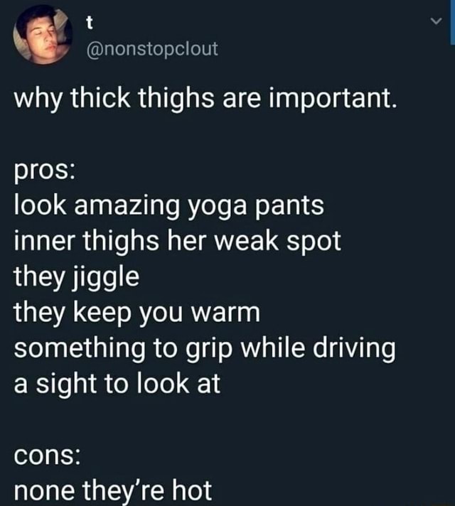 Why thick thighs are important. pros: look amazing yoga pants inner ...