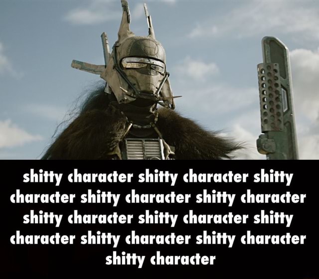 Shitty character shitty character shitty character shitty character ...