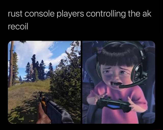 Rust console players controlling the ak recoil - iFunny