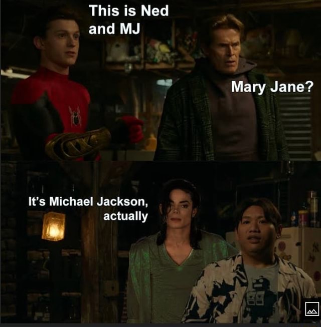 This is Ned and MJ Mary Jane? It's Michael Jackson, actually - iFunny