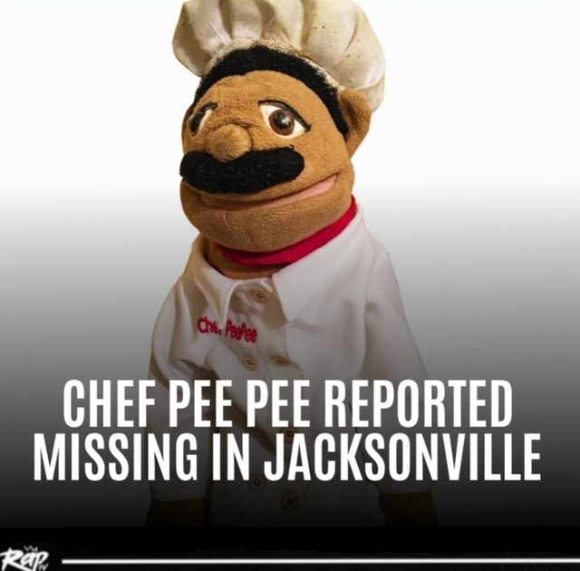 CHEF PEE PEE REPORTED MISSING IN JACKSONVILLE - iFunny
