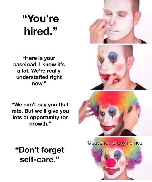 "You're hired." "Here is your caseload. I know it's a lot. We're really ...