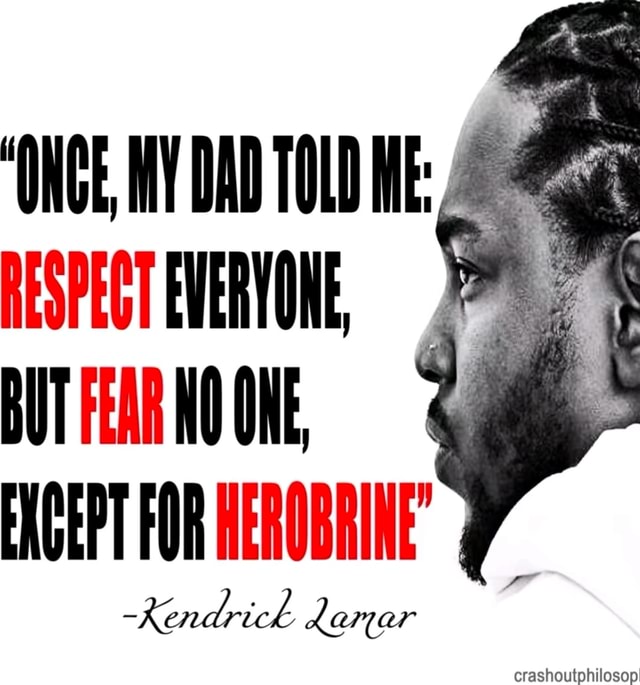 DAD EVERYONE BUT FEAR NO ONE ENGEPT FOR HEROBRINE' -Kendrick Lanar ...