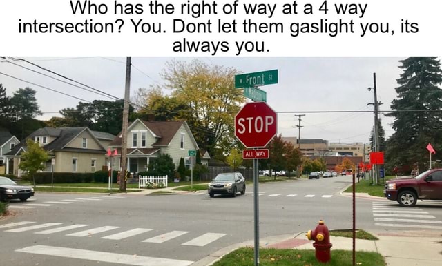 Who has the right of way at a 4 way intersection? You. Dont let them ...